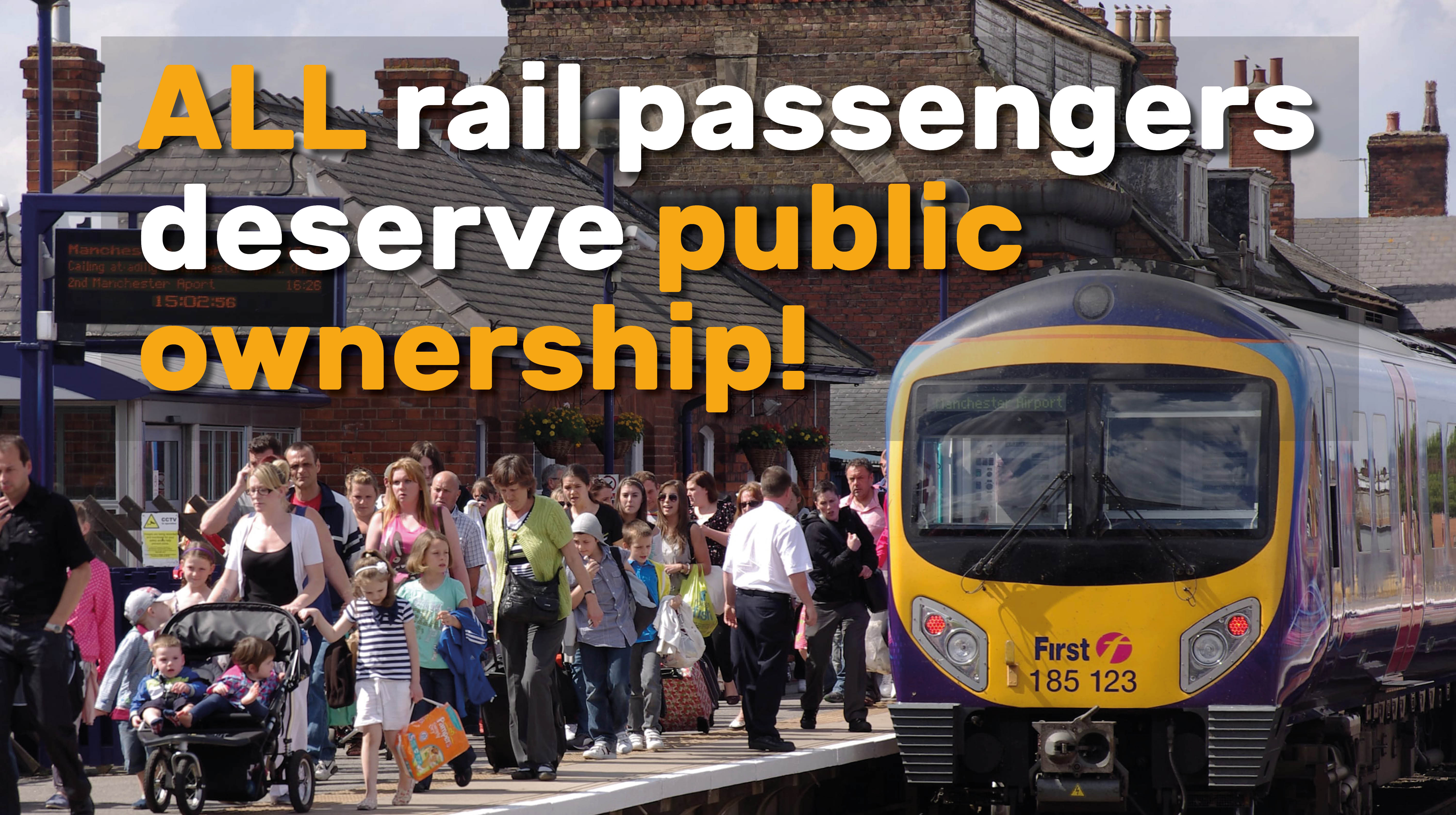 All rail passengers deserve public ownership
