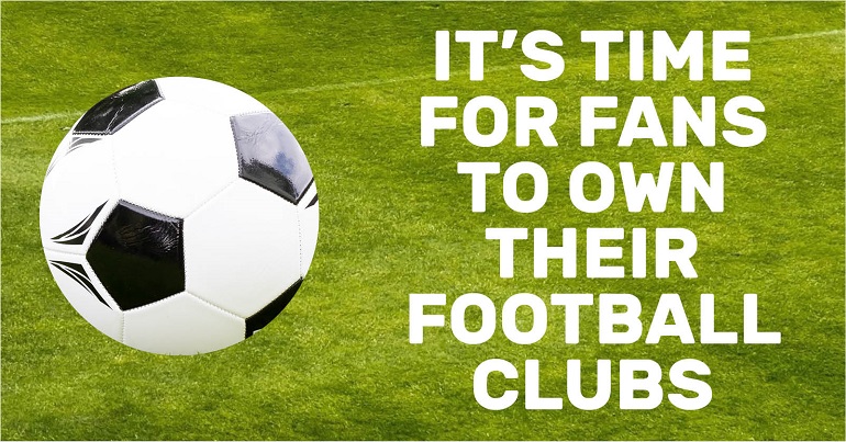 It's time for fans to own their football clubs | We Own It